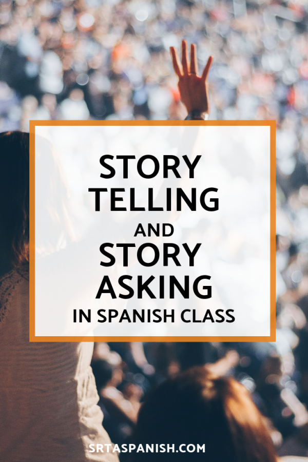 Storytelling and Story Asking in Spanish Class - Srta Spanish