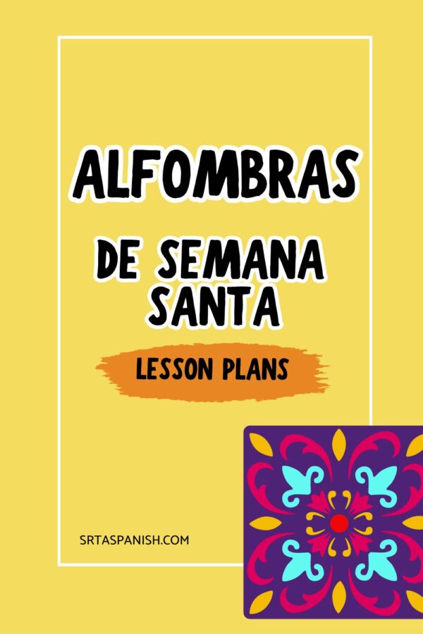 Las Alfombras de Semana Santa Lesson Plan - Srta Spanish
